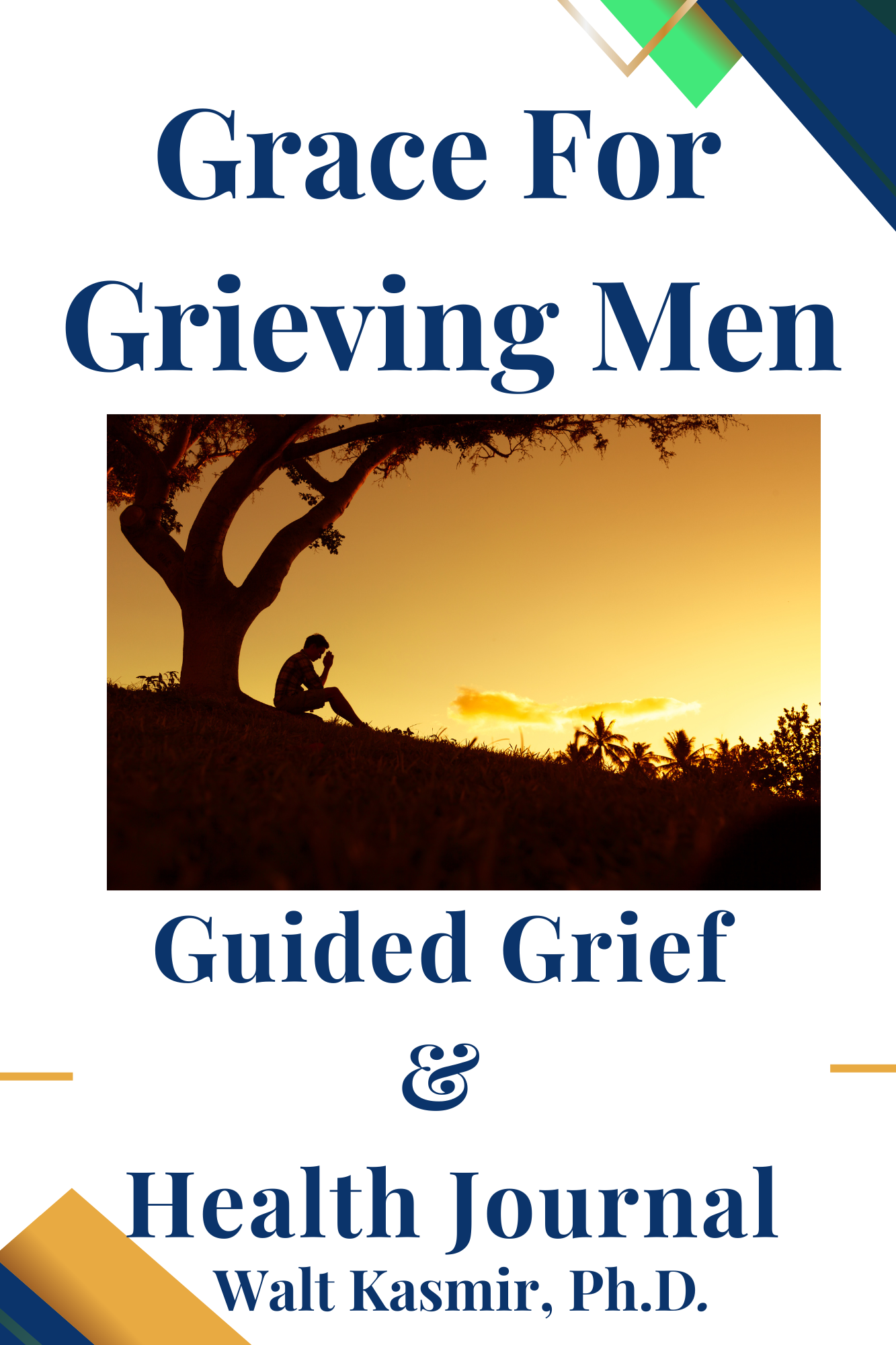 Grace For Grieving Men: Guided Grief & Health Journal by Walt Kasmir ...