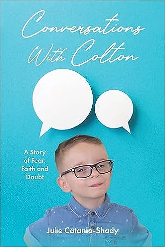 Conversations With Colton: A Story of Fear, Faith and Doubt by Julie ...
