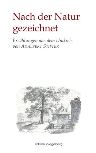 Nach der Natur gezeichnet: Erzählungen aus dem Umkreis von Adalbert ...