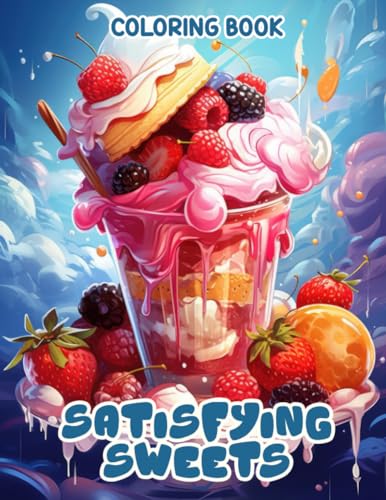 Satisfying Sweets Coloring Book: Witness the Beauty of Satisfying ...