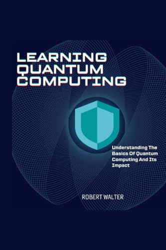LEARNING QUANTUM COMPUTING: Understanding The Basics Of Quantum ...
