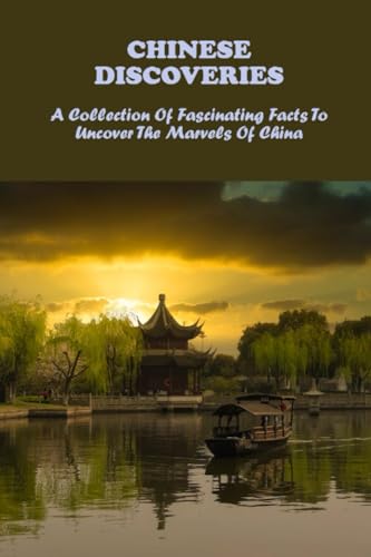 Chinese Discoveries: A Collection Of Fascinating Facts To Uncover The ...
