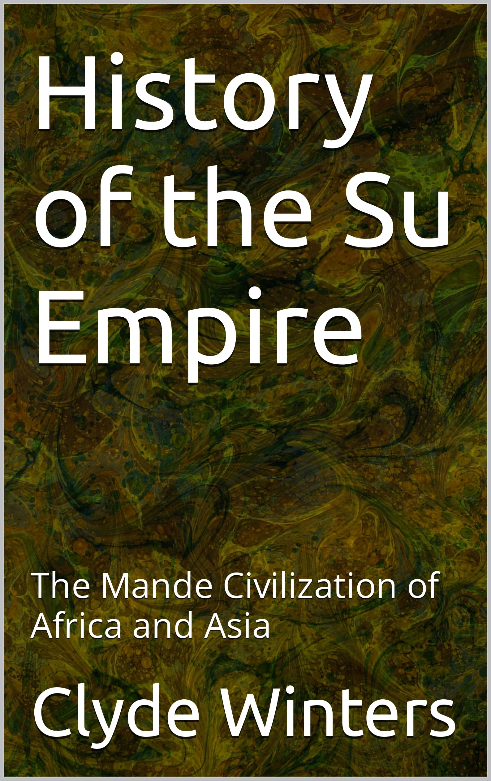 History of the Su Empire: The Mande Civilization of Africa and Asia by ...