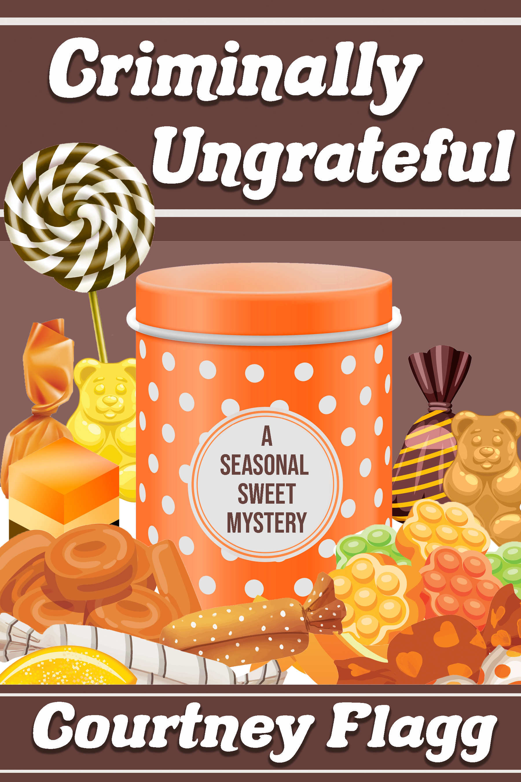 Criminally Ungrateful (A Seasonal Sweet Mystery #2) by Courtney Flagg ...