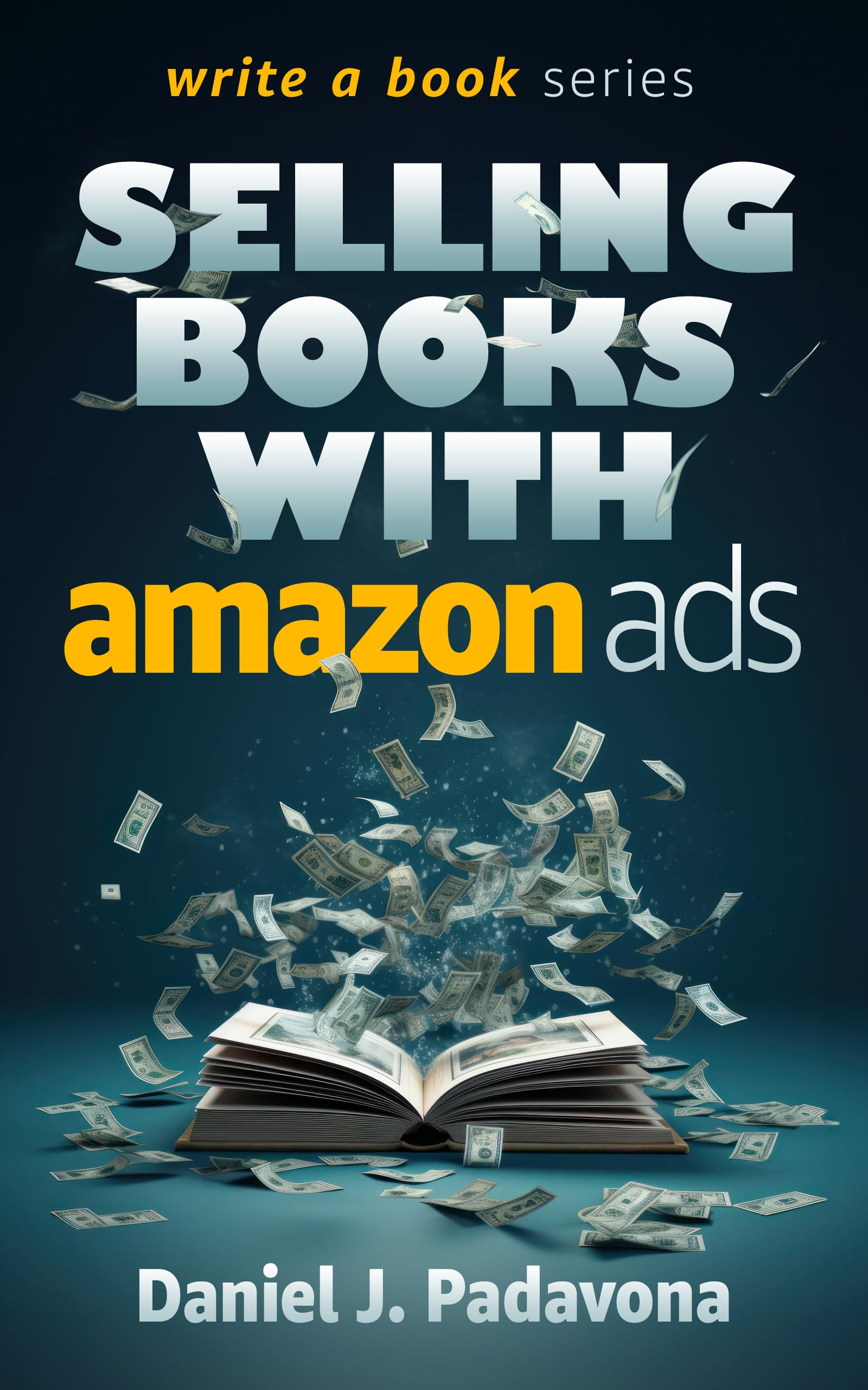 Selling Books with Amazon Ads by Daniel J. Padavona | Goodreads