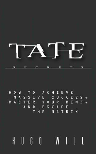 Tate Secrets: How to Achieve Massive Success, Master Your Mind, and ...