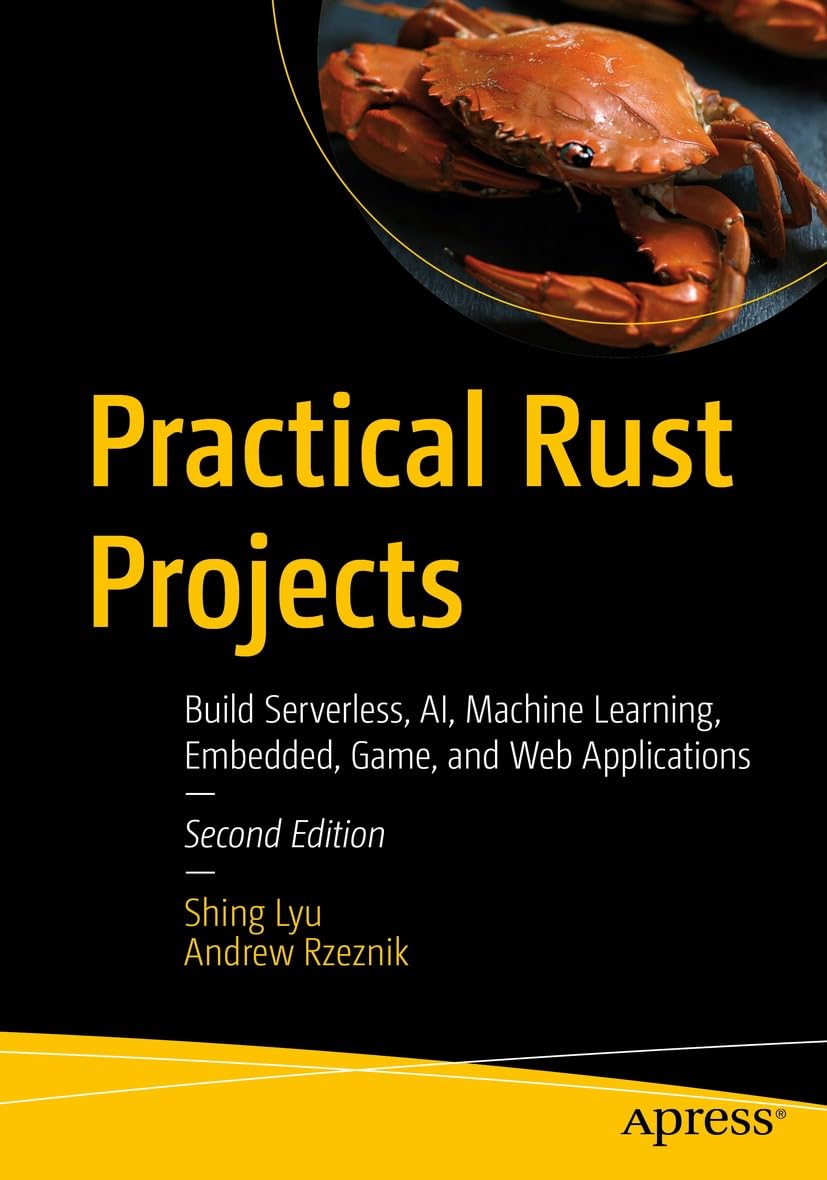 Practical Rust Projects Build Serverless Ai Machine Learning Embedded Game And Web