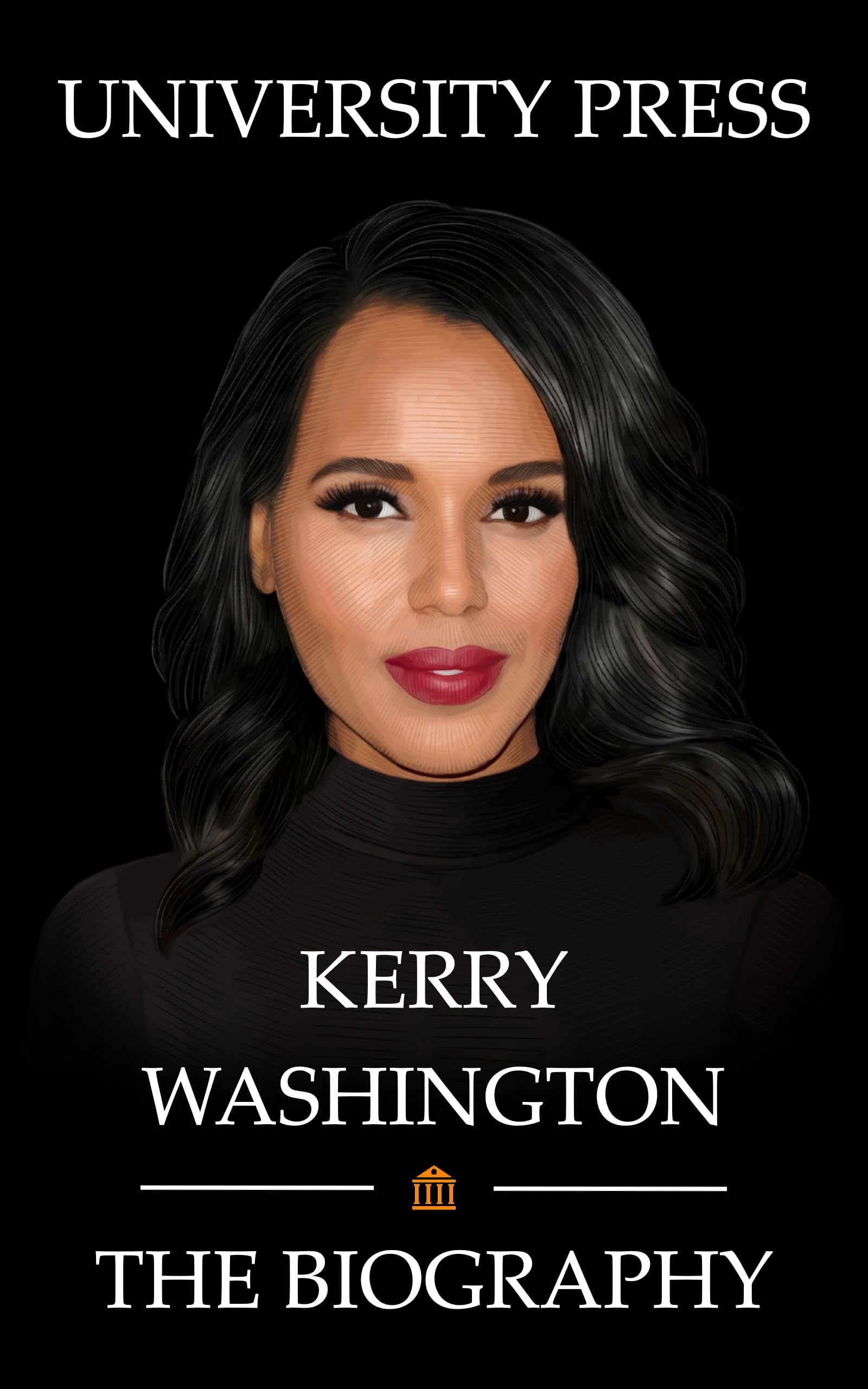 Kerry Washington: The Biography of Kerry Washington by University Press ...