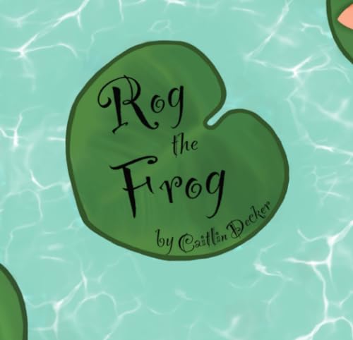 Rog the Frog by Caitlin Decker | Goodreads