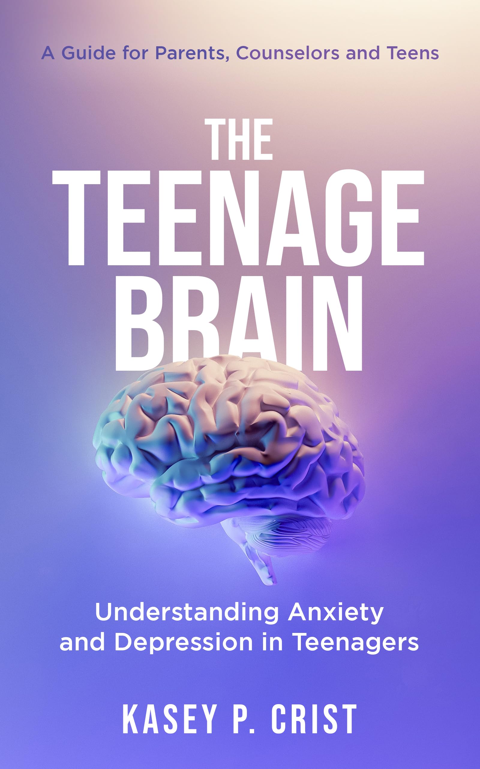 The Teenage Brain: Understanding Anxiety and Depression in Teenagers: A ...