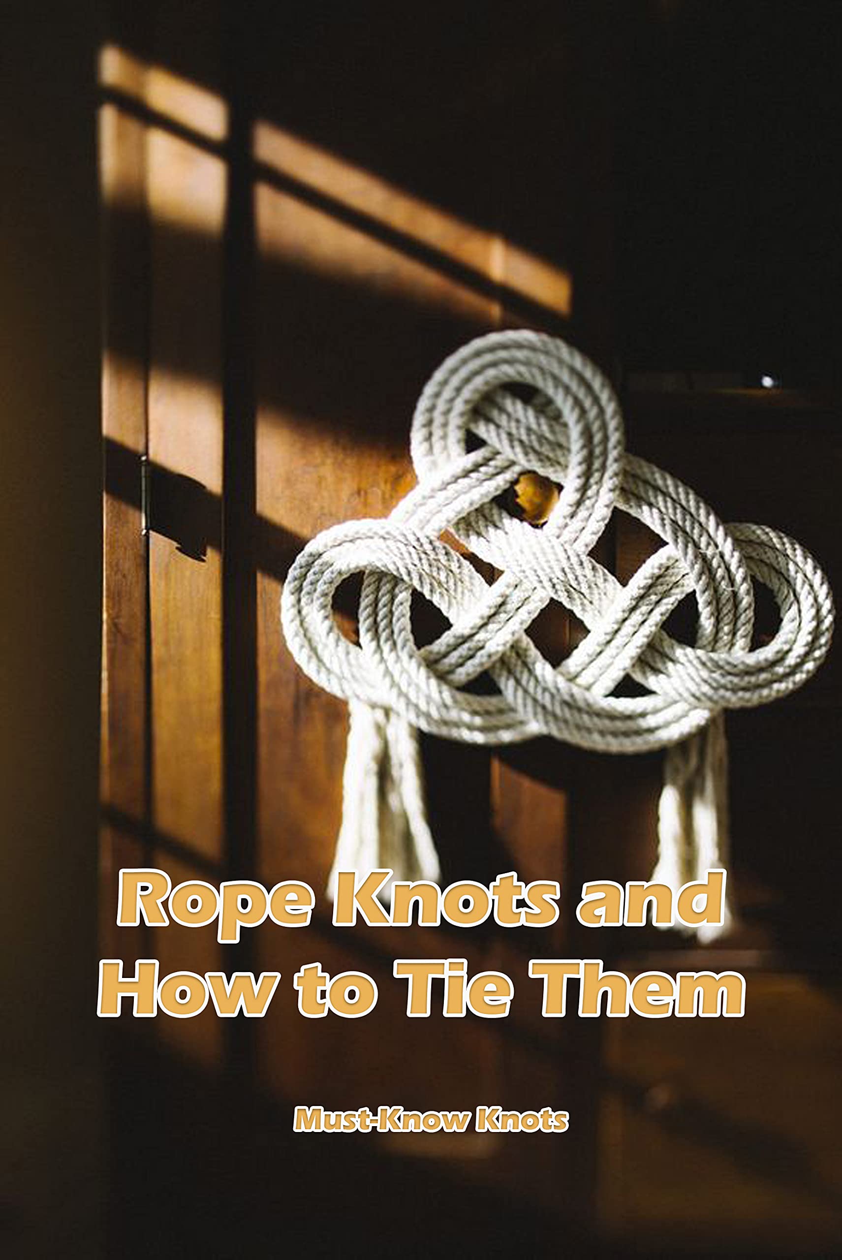 Rope Knots and How to Tie Them: Must-Know Knots: Rope Knots Essential ...