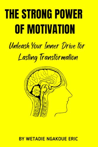 THE STRONG POWER OF MOTIVATION: Unleash your inner drive for lasting transformation by WETADIE ...