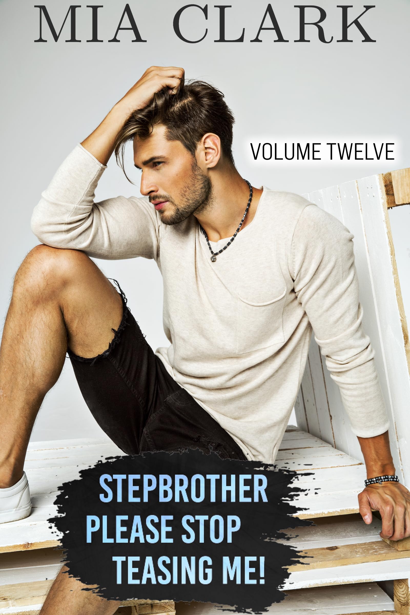 Stepbrother, Please Stop Teasing Me! (Volume Twelve) by Mia Clark | Goodreads