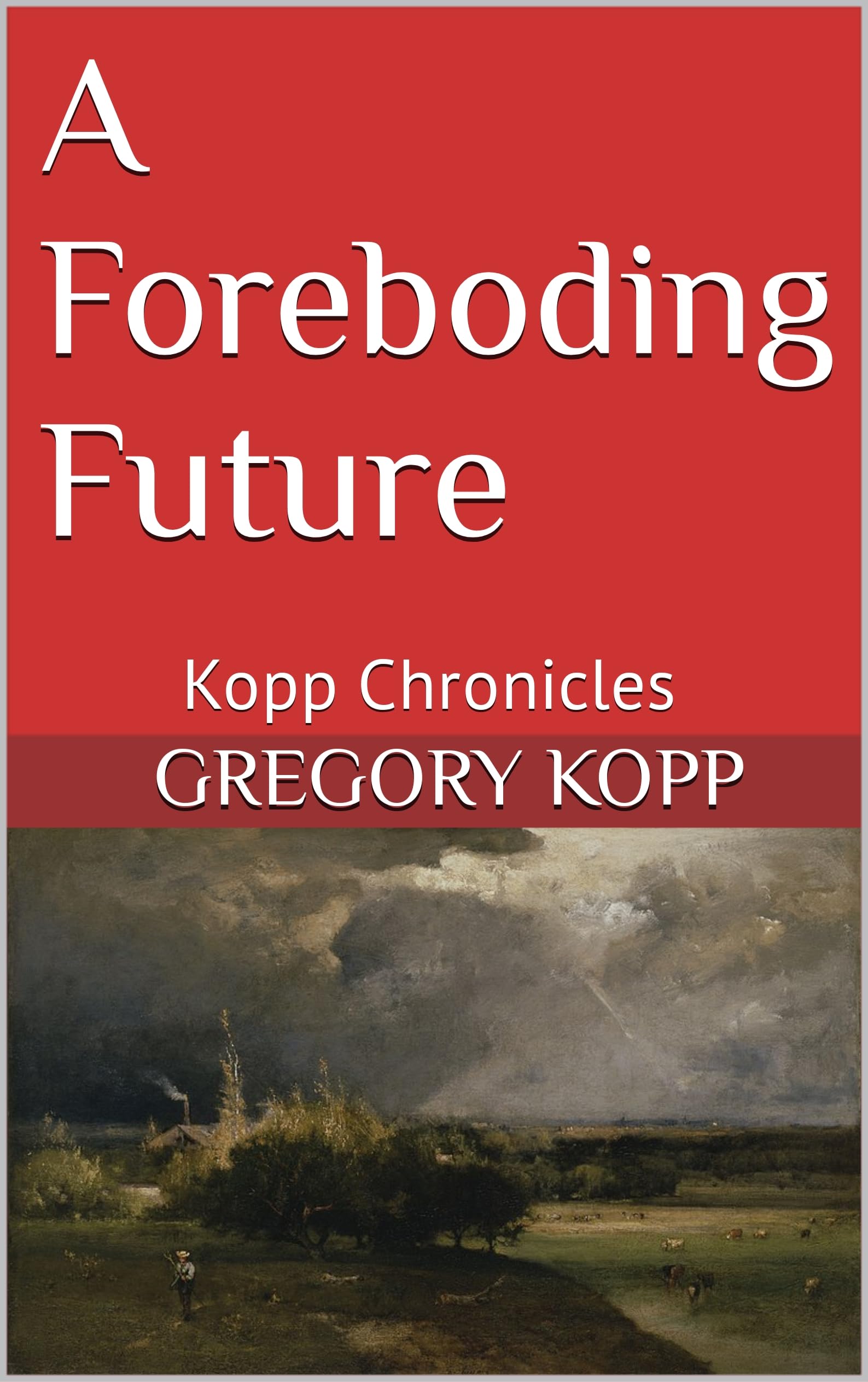 A Foreboding Future: Kopp Chronicles by Gregory Kopp | Goodreads