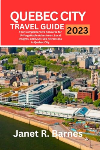 Quebec City Travel Guide 2023: Your Comprehensive Resource For ...