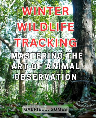 Winter Wildlife Tracking: Mastering the Art of Animal Observation ...
