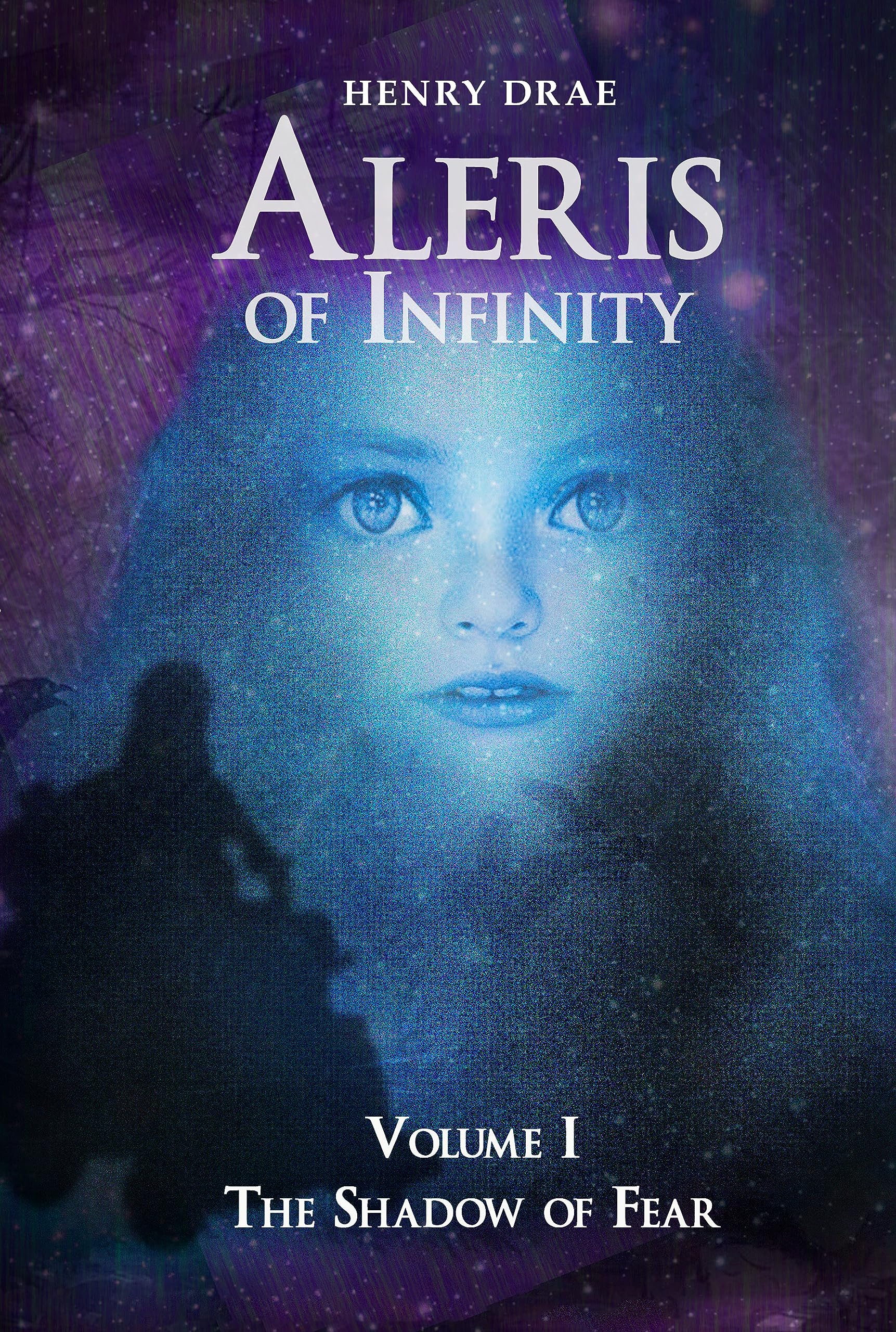 Aleris of Infinity: Volume 1 The Shadow of Fear by Henry Drae | Goodreads