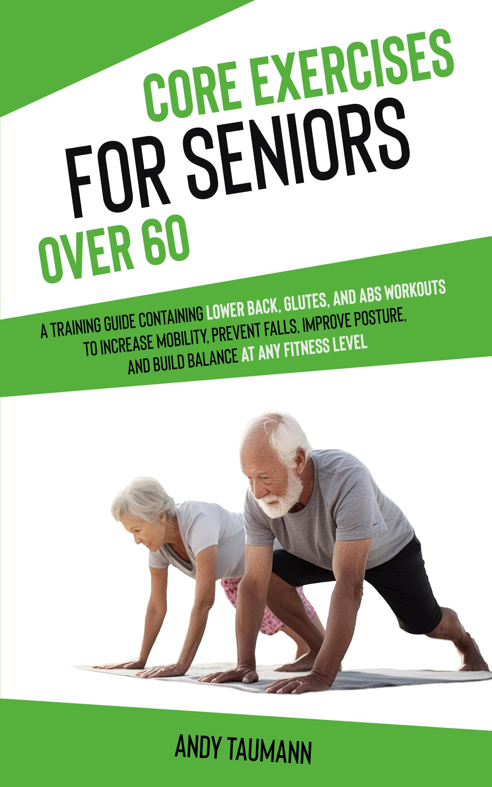 Core Exercises for Seniors Over 60: A Training Guide Containing Lower ...