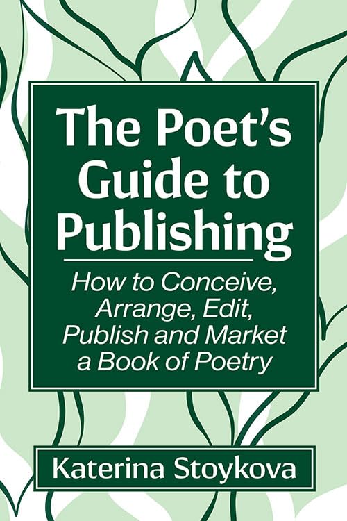 The Poet's Guide to Publishing: How to Conceive, Arrange, Edit, Publish ...