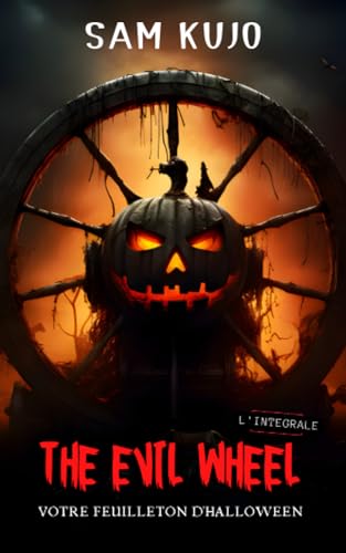 The Evil Wheel: L'integrale: Votre Feuilleton D'halloween by Sam Kujo ...