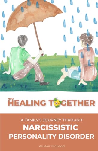 NPD HEALING TOGETHER: A Family's Journey Through Narcissistic Personality Disorder by Alistair ...