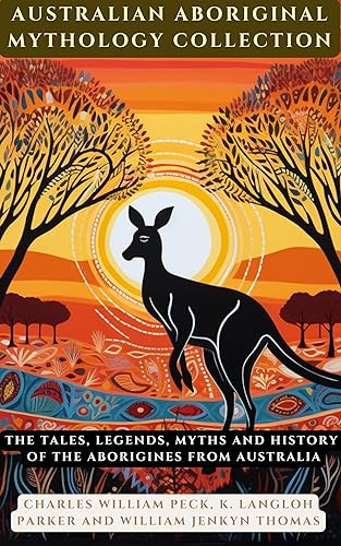 Australian Aboriginal Mythology Collection: The tales, legends, myths ...