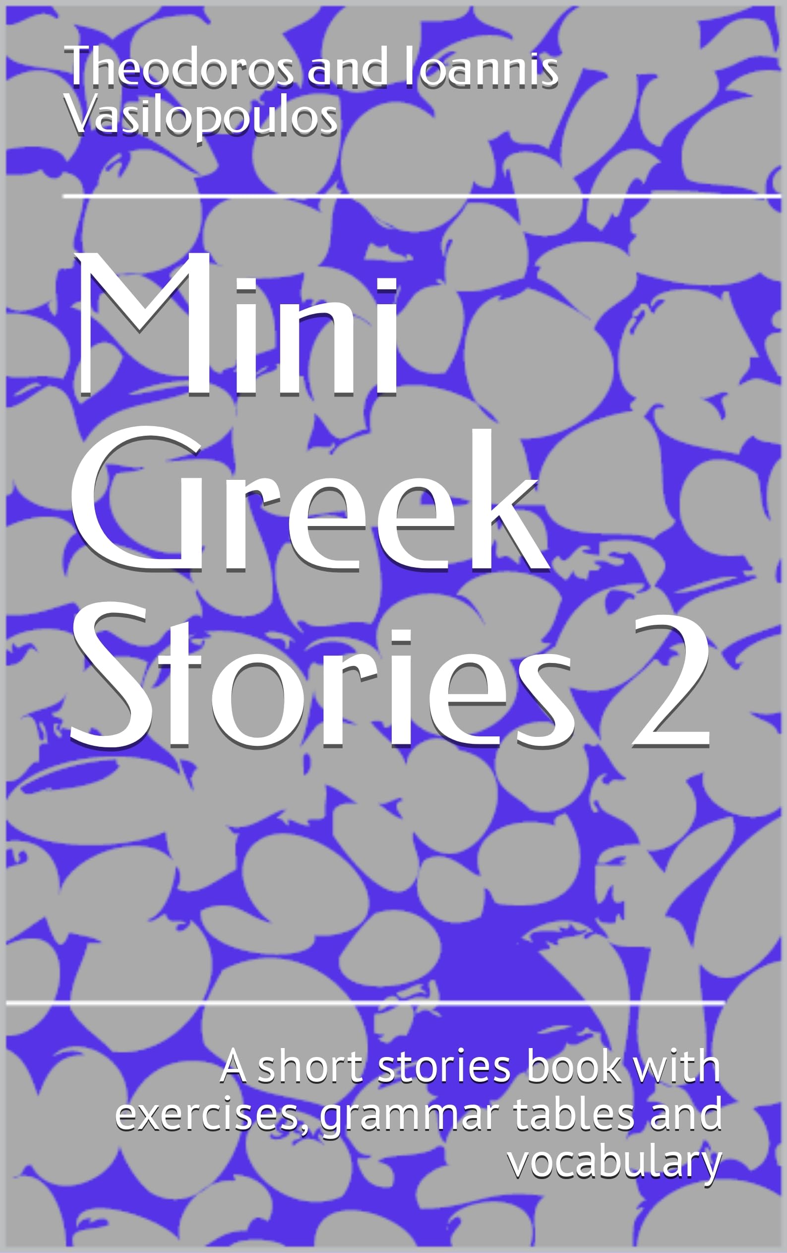 Mini Greek Stories 2: A short stories book with exercises, grammar ...