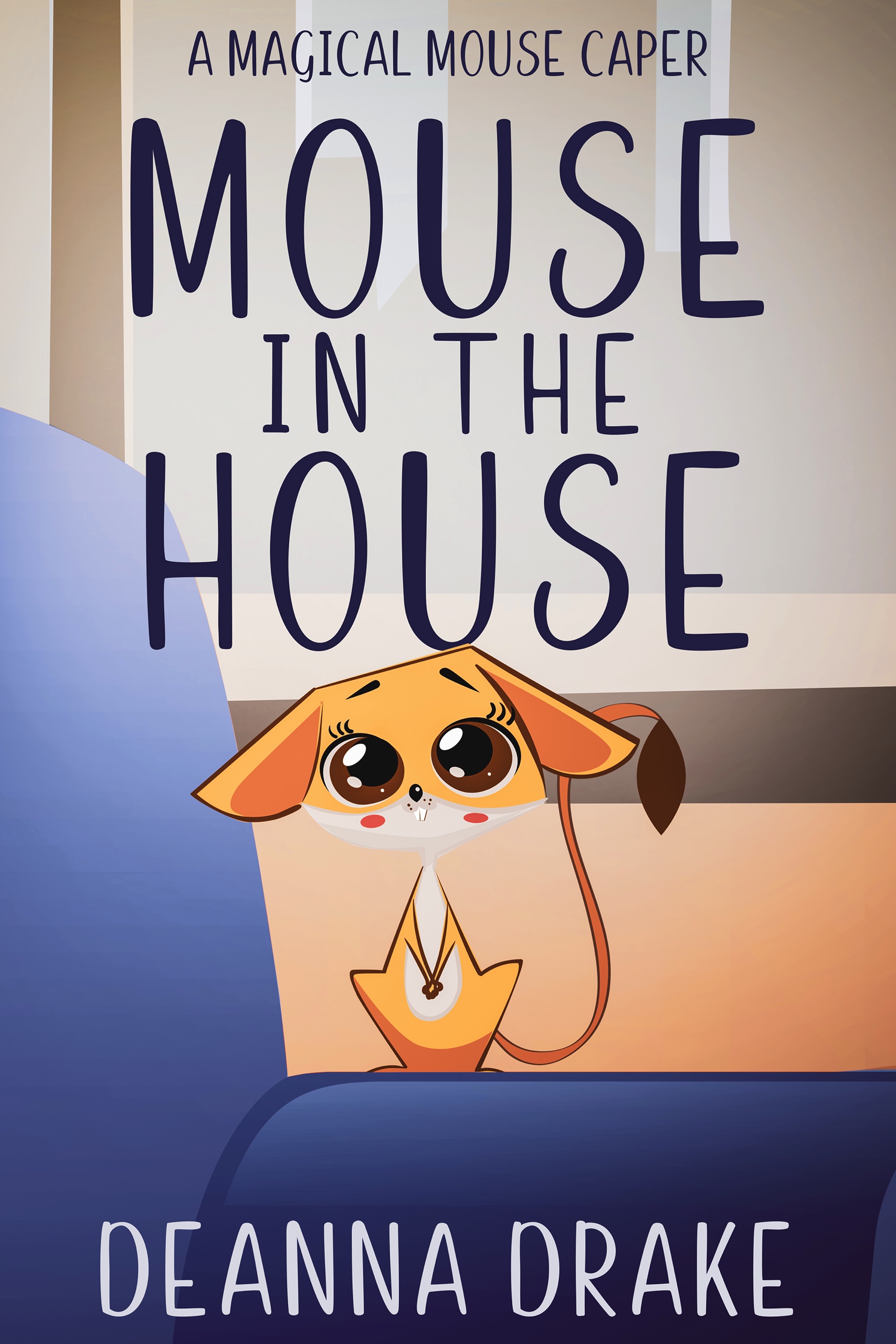 Mouse in the House (The Magical Mouse #1) by DeAnna Drake | Goodreads