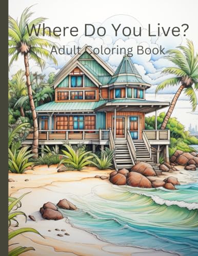 Where Do You Live? Adult Coloring Book: 8.5 x 11 150 Coloring Pages by ...