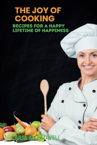 The Joy of Cooking: Recipes for a Lifetime of Happiness by Miss Julia M ...