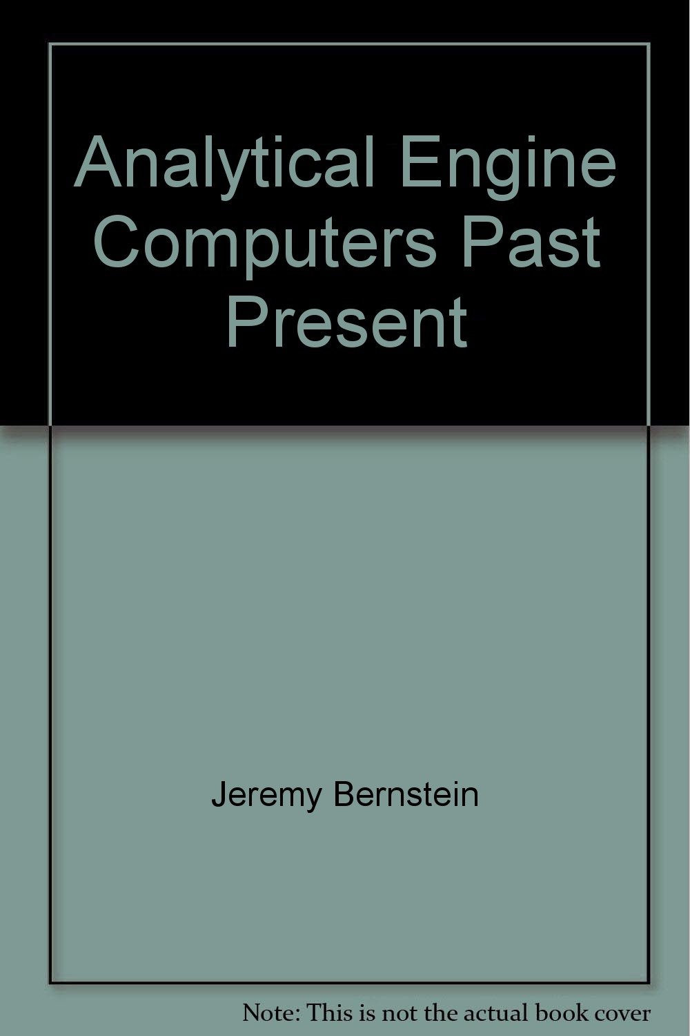 The analytical engine: Computers--past, present, and future by Jeremy ...