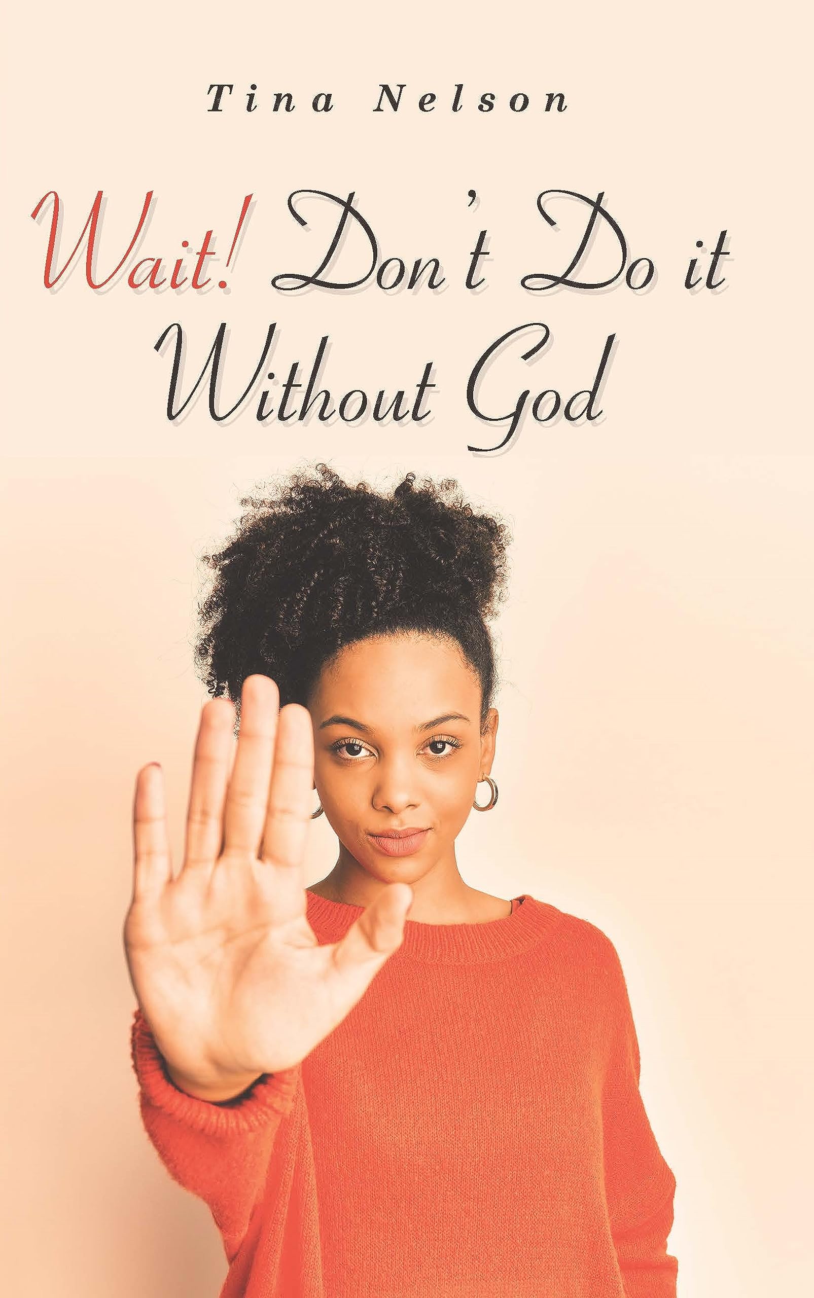 Wait! Don't Do It Without God by Tina Nelson | Goodreads