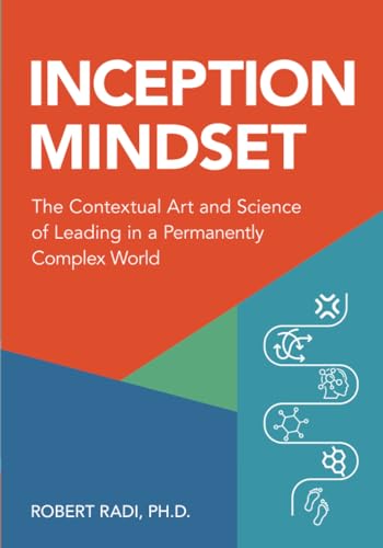 Inception Mindset: The Contextual Art and Science of Leading in a ...