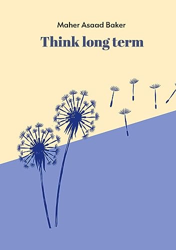 Think long term by Maher Asaad Baker | Goodreads