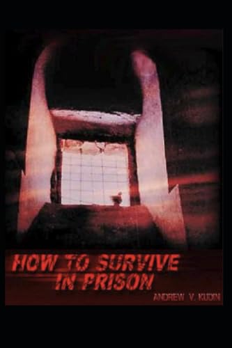 How to Survive in Prison by Andrew V. Kudin | Goodreads