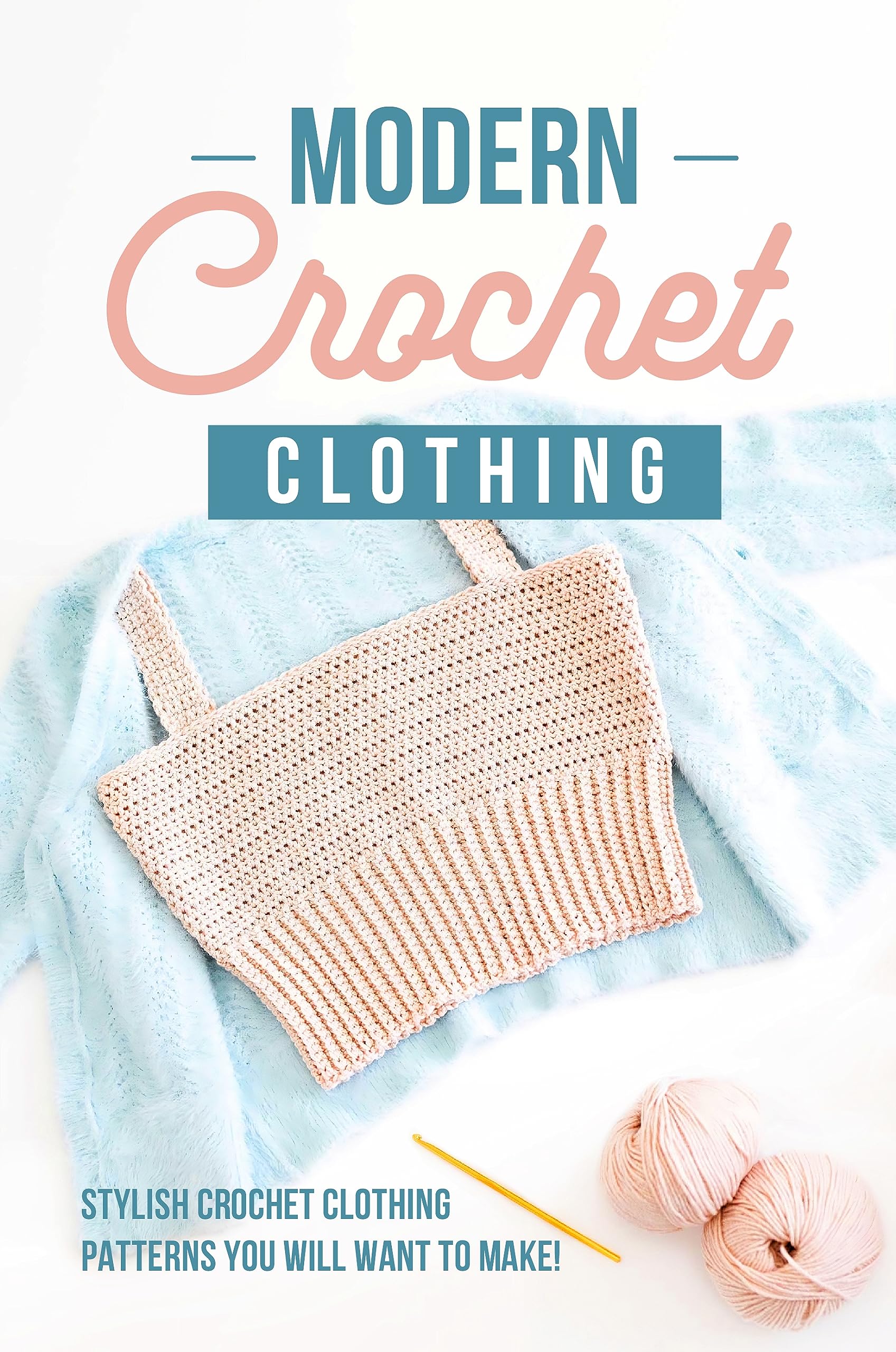 Modern Crochet Clothing: Stylish Crochet Clothing Patterns You Will ...