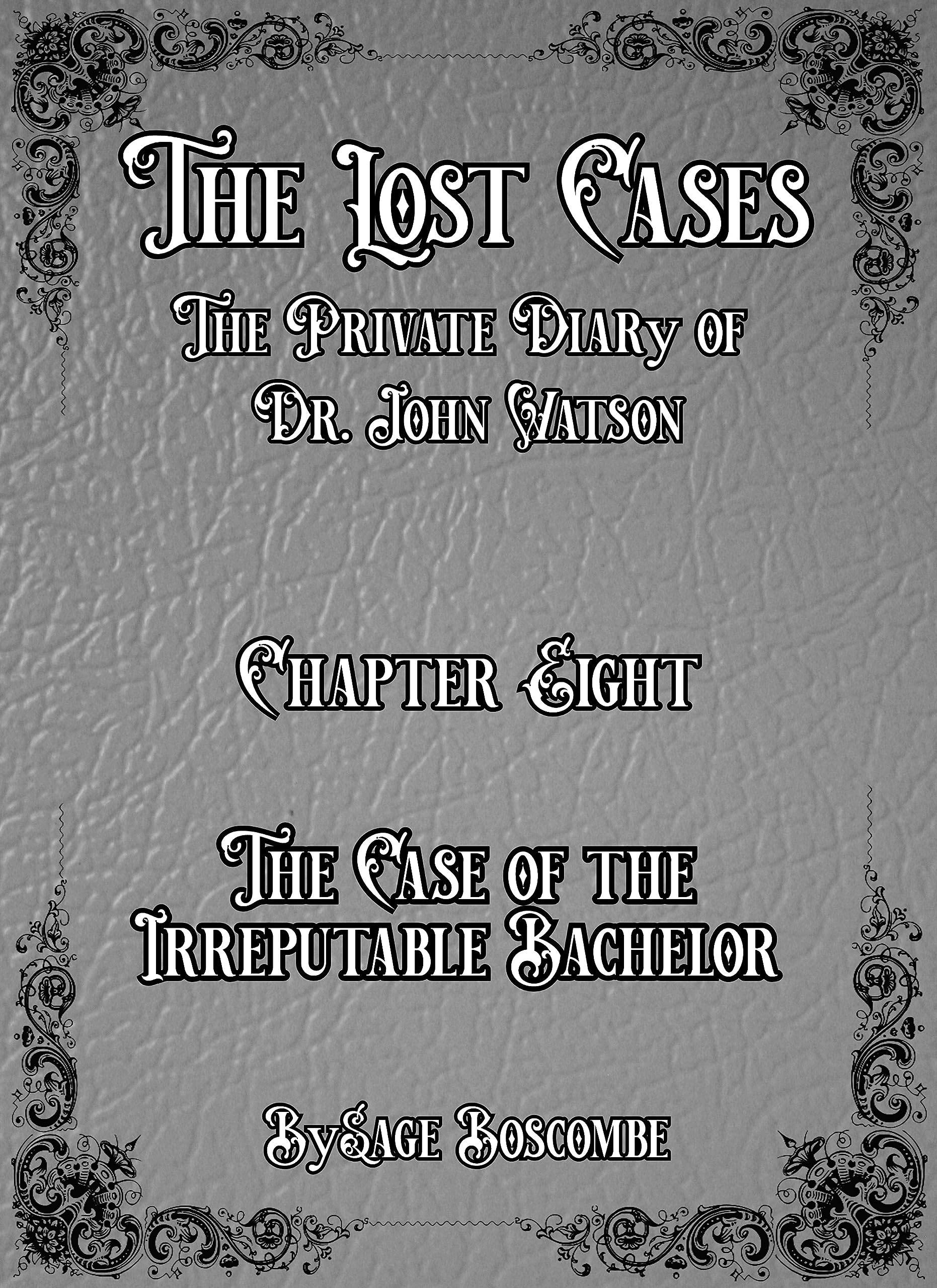 The Lost Cases The Private Diary of Dr. John Watson: Chapter Eight: The ...