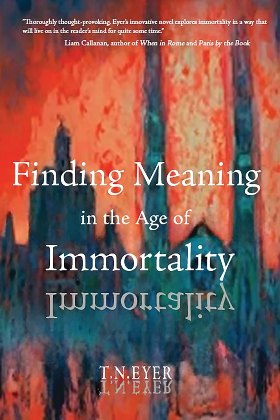 Finding Meaning in the Age of Immortality by T N Eyer | Goodreads