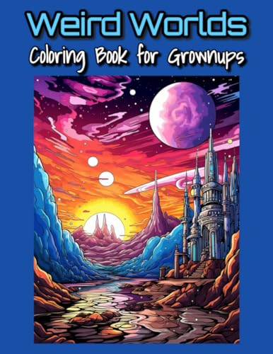 Weird Worlds Coloring Book for Grownups: Escape to Enigmatic Realms - A ...