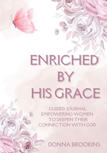 Enriched By His Grace: Guided Journal Empowered Women To Deepen their ...