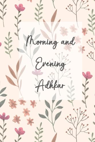 Morning and Evening Adhkar: Everyday Du'as with translation in English ...