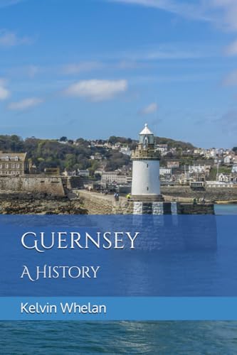 Guernsey: A History by Mr Kelvin James Whelan | Goodreads
