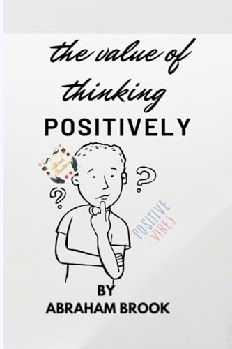 The value of thinking positively by Abraham Brook | Goodreads