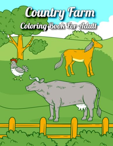 Country Farm Adult Coloring Book: Colorful Countryside A Farm-Themed ...