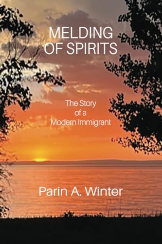 Melding of Spirits: Story of a Modern Immigrant by Parin A Winter ...