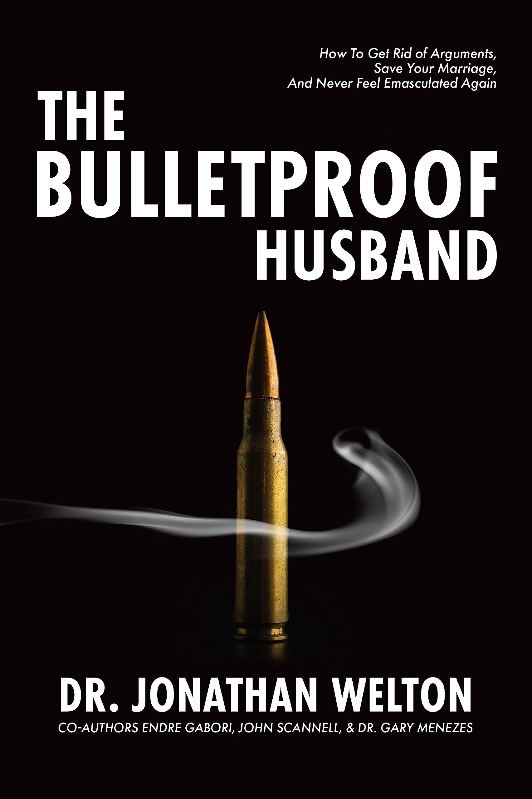 The Bulletproof Husband: How to get rid of arguments, save your ...