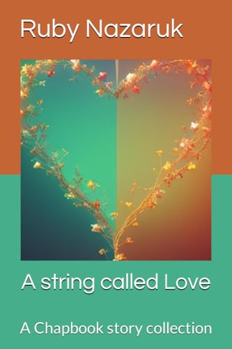 A String Called Love: A Chapbook story collection by Ruby F. Nazaruk ...