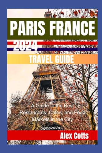 PARIS FRANCE TRAVEL GUIDE BOOK 2023: The Complete Guide to Paris by ...