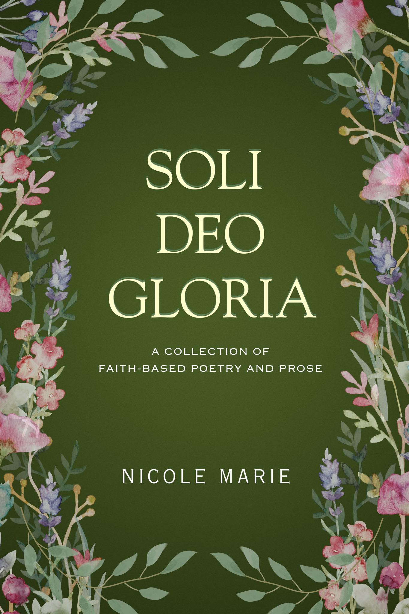 Soli Deo Gloria: A Collection of Faith-Based Poetry and Prose by Nicole ...