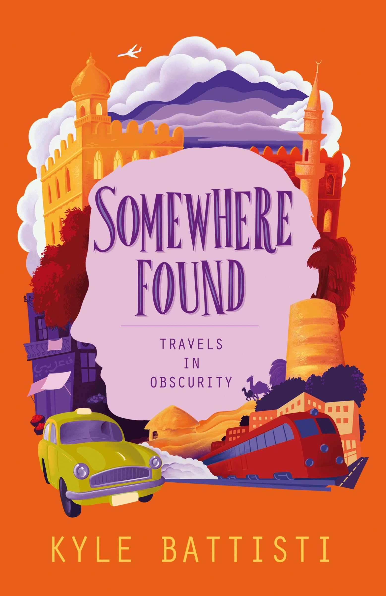 Somewhere Found: Travels in Obscurity by Kyle Battisti | Goodreads
